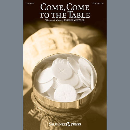 Come, Come To The Table by Joshua Metzger » Mixed Choir Sheet Music